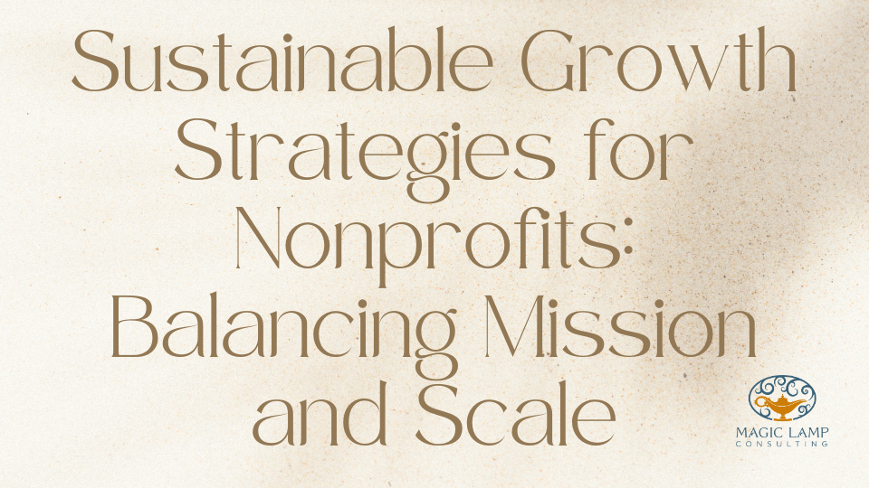 Sustainable Growth Strategies for Nonprofits: Balancing Mission and Scale